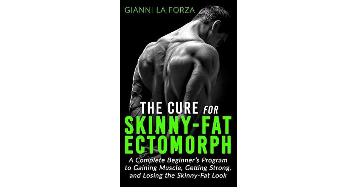 The Cure for Skinny-Fat Ectomorph: A Complete Beginner's Program to ...