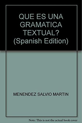 QUE ES UNA GRAMATICA TEXTUAL? by Salvio Martin Menendez