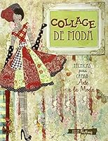 Collage Couture: Techniques for Creating Fashionable Art by Julie Nutting