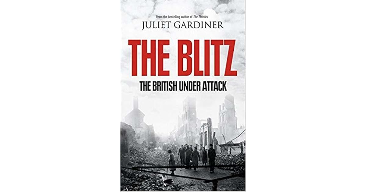 The Blitz: The British Under Attack by Juliet Gardiner