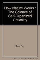 How Nature Works: The Science of Self-Organized Criticality by Per Bak