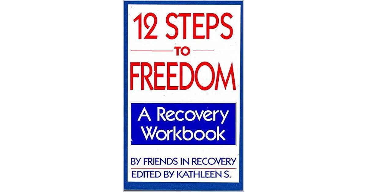 12 STEPS TO FREEDOM: A RECOVERY WORKBOOK by Friends in Recovery