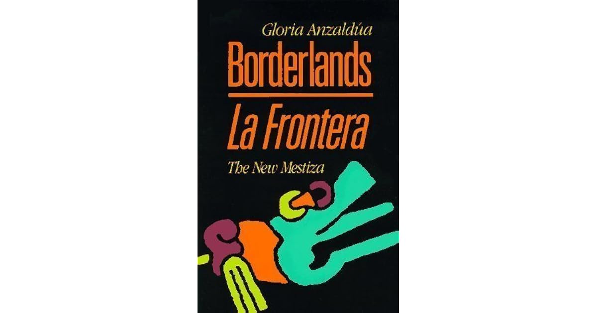 Borderlands / La Frontera by Gloria Anzaldua