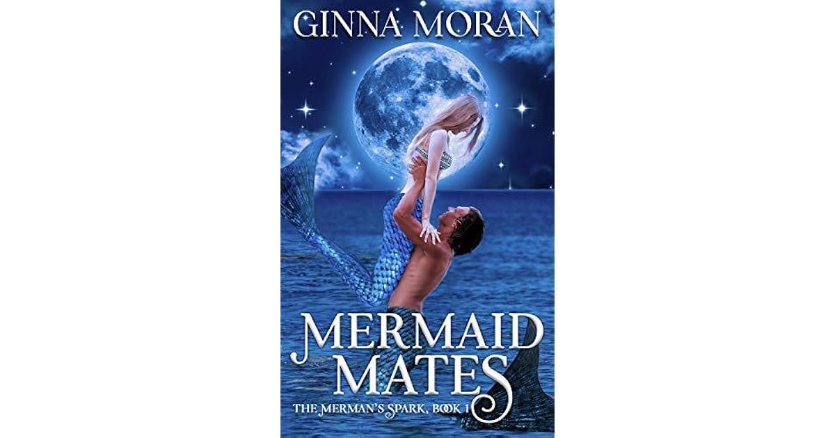 Mermaid Mates (The Merman's Spark #1) by Ginna Moran