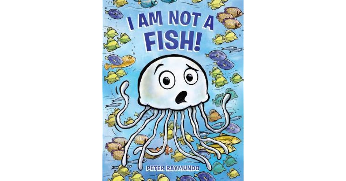 I Am Not a Fish! by Peter Raymundo