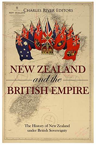 New Zealand and the British Empire: The History of New Zealand under ...