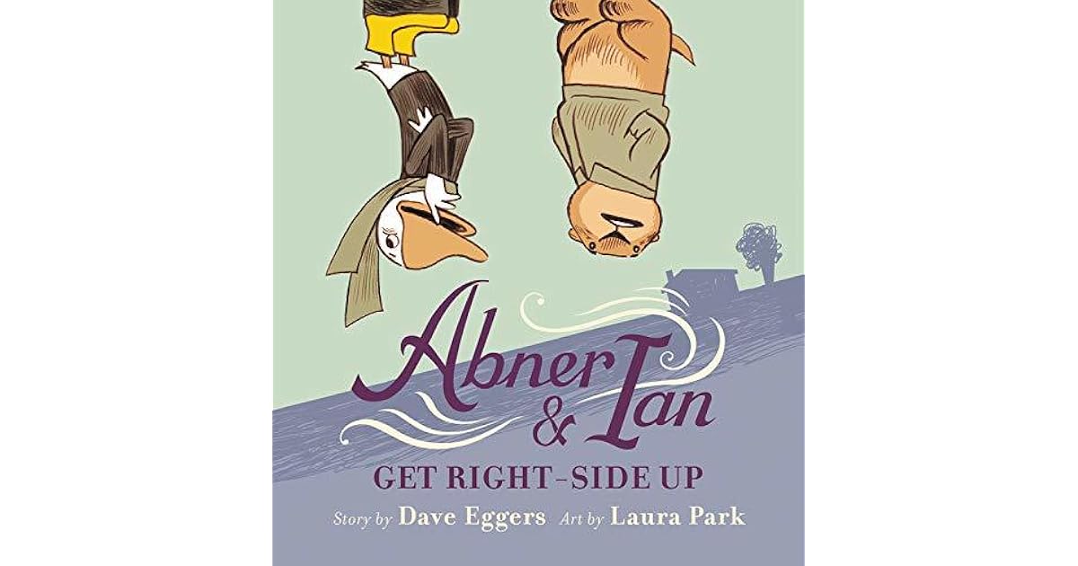 Abner & Ian Get Right-Side Up by Dave Eggers