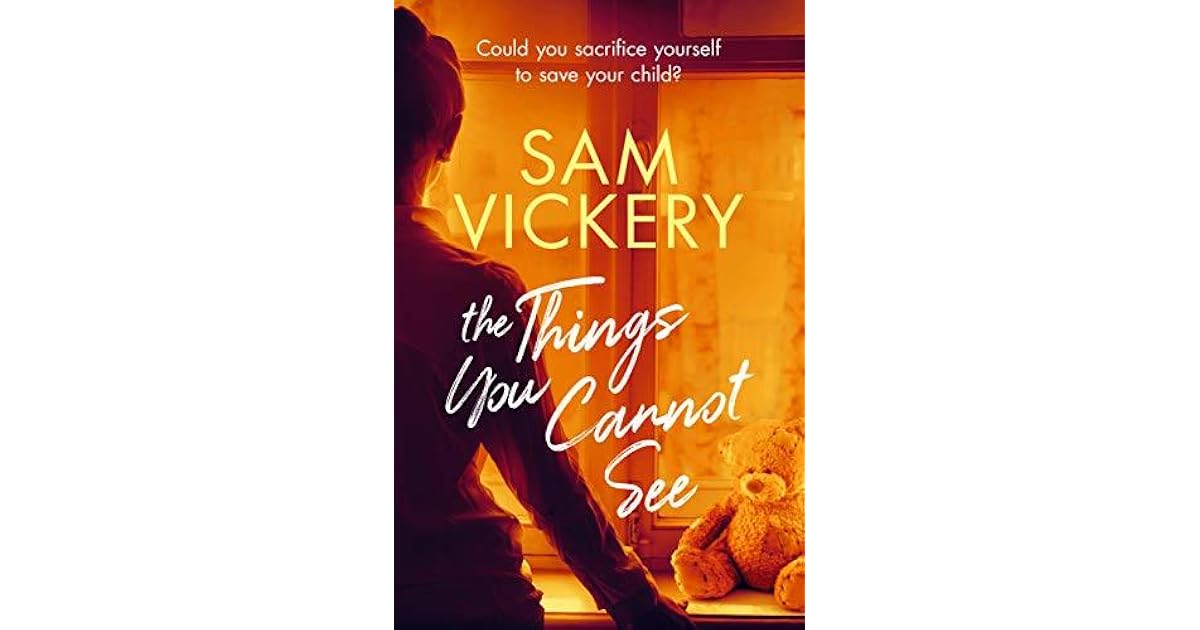 The Things You Cannot See by Sam Vickery