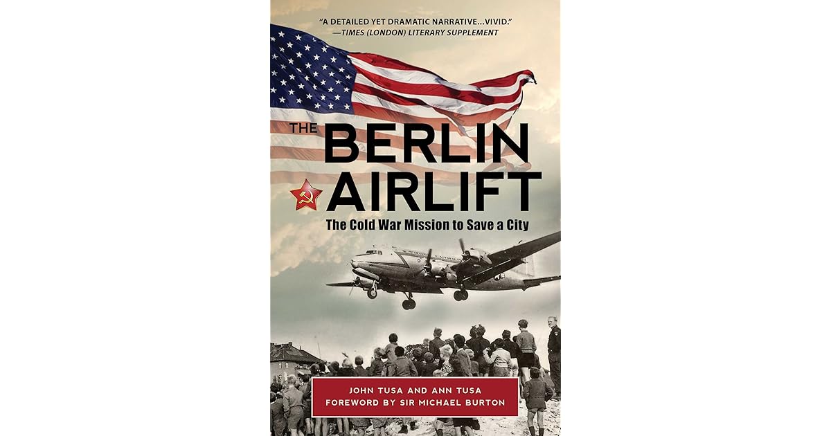 The Berlin Airlift: The Cold War Mission to Save a City by Ann Tusa