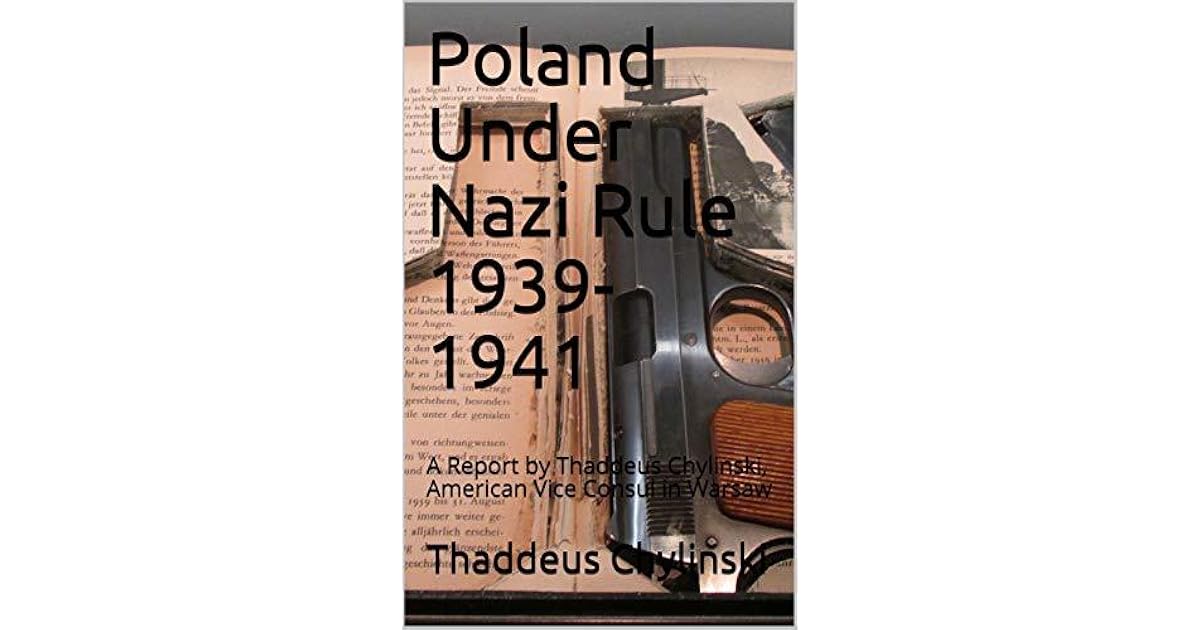 Poland Under Nazi Rule 1939-1941: A Report by Thaddeus Chylinski ...