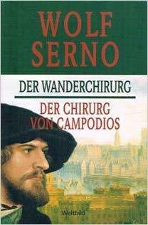 Der Wanderchirurg / Der Chirurg von Campodios by Wolf Serno