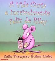 The Short and Incredibly Happy Life of Riley by Colin Thompson