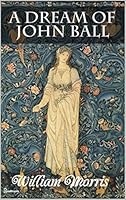 A Dream of John Ball: by William Morris
