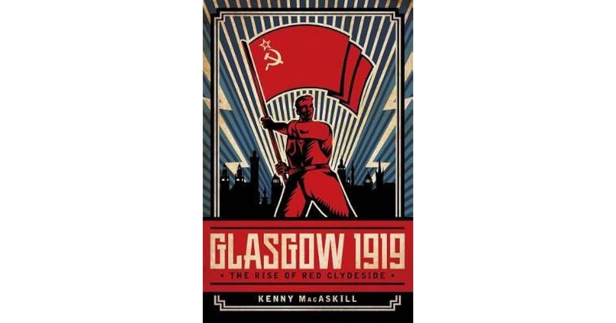 Glasgow 1919: The Rise of Red Clydeside by Kenny MacAskill