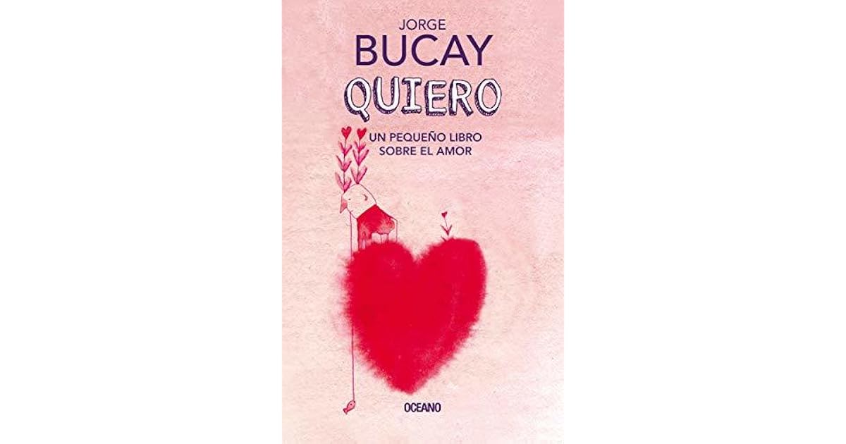 Quiero. Un pequeño libro sobre el amor (Océano) by Jorge Bucay