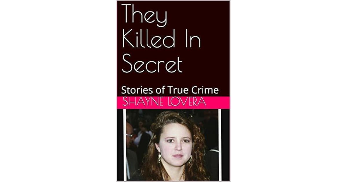 They Killed In Secret: Stories of True Crime by Jessica Towns