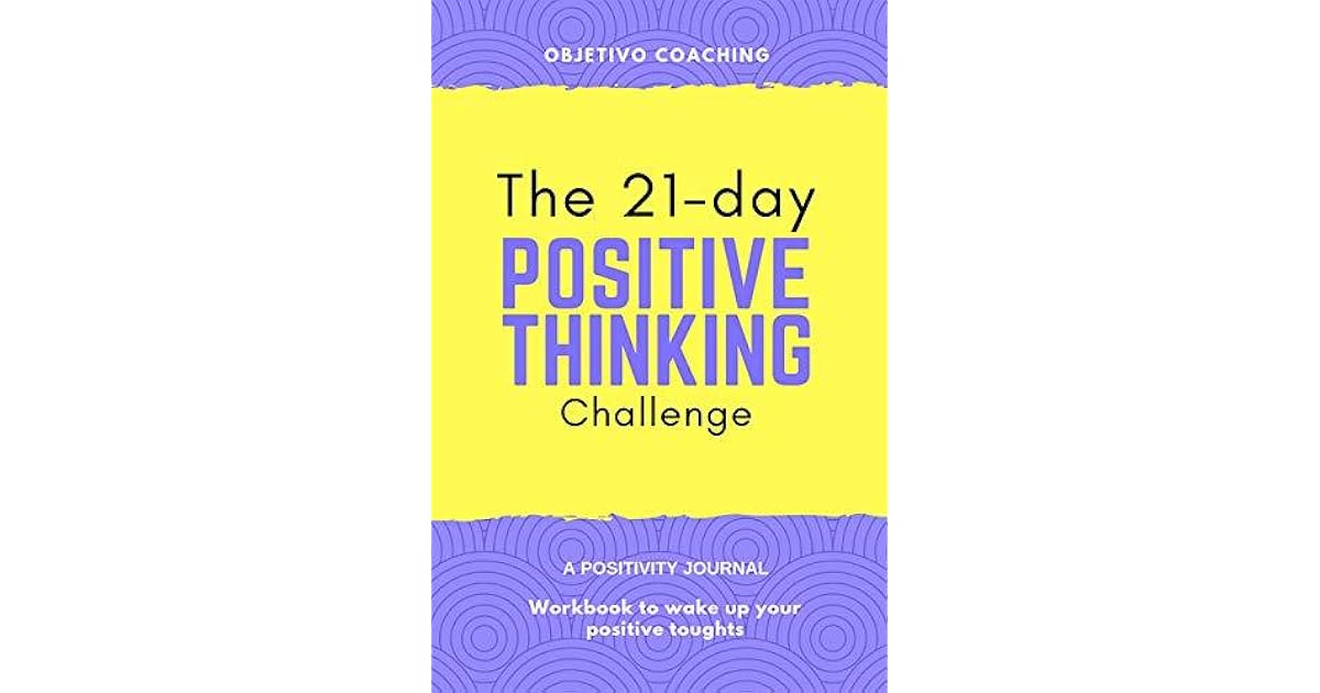 The 21-Day Positive Thinking Challenge: A positivity journal. Workbook ...