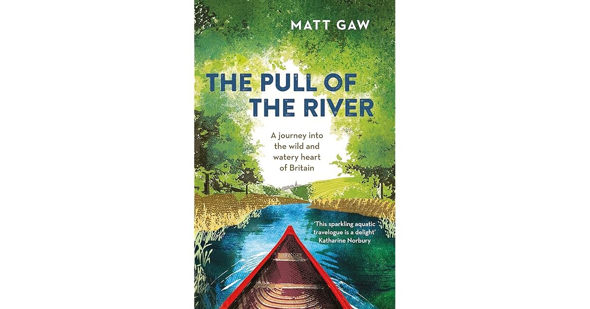 The Pull of the River: A Journey into the Wild and Watery Heart of ...