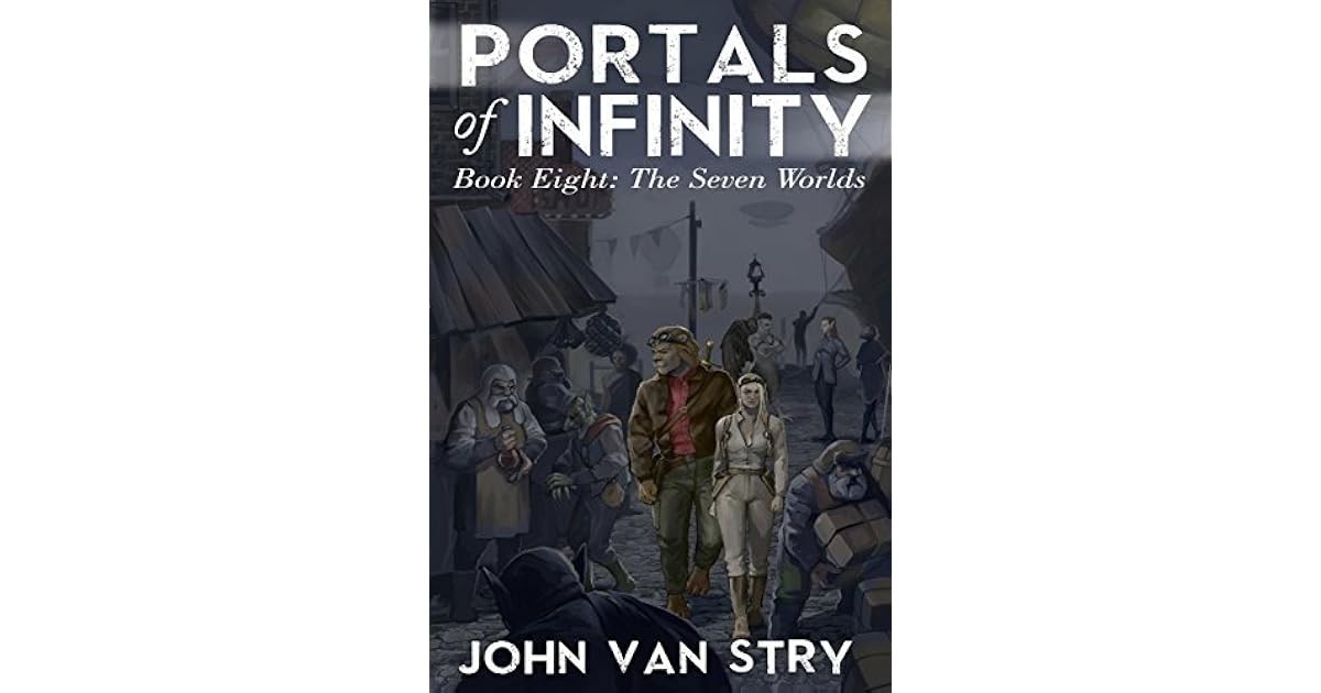 Portals of Infinity: Book Eight: The Seven Worlds by John Van Stry