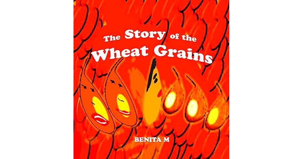 The Story of the Wheat Grains by BENITA M