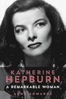 A Remarkable Woman: A Biography of Katharine Hepburn by Anne Edwards