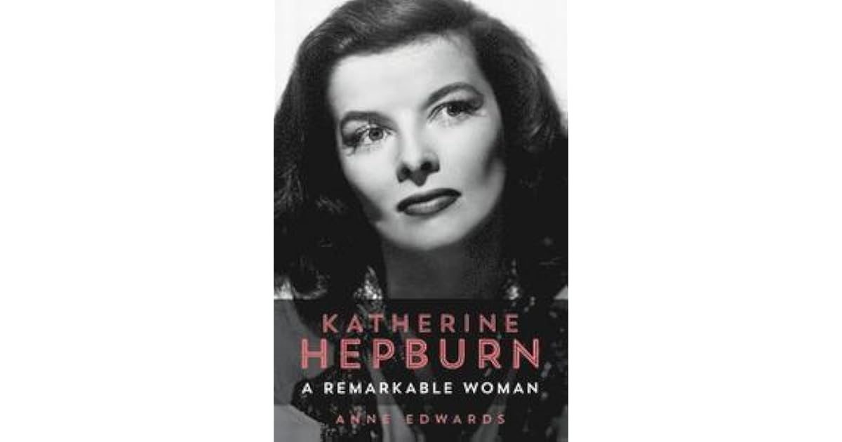 Katharine Hepburn: A Remarkable Woman by Anne Edwards