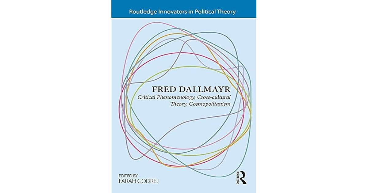 Fred Dallmayr: Critical Phenomenology, Cross-cultural Theory ...