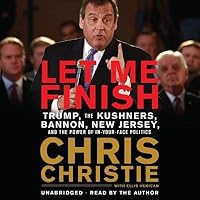 Let Me Finish: Trump, the Kushners, Bannon, New Jersey, and the Power ...