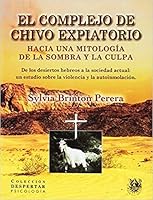 The Scapegoat Complex: Toward a Mythology of Shadow and Guilt by Sylvia Brinton Perera