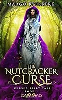 The Nutcracker Curse (Cursed Fairy Tale, #1) by Margo Ryerkerk