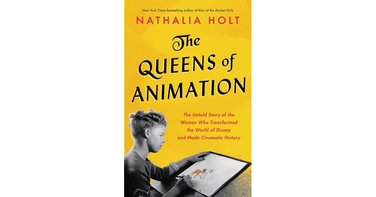 The Queens of Animation by Nathalia Holt