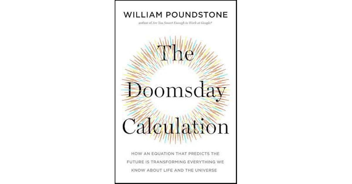 The Doomsday Calculation: How an Equation that Predicts the Future Is ...