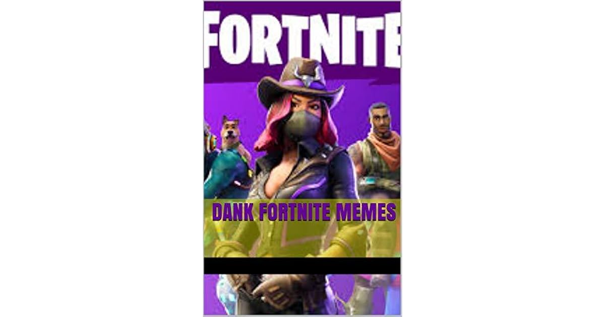 Dank Fortnite Memes: The Dankest Battle Royale Memes for Kids and Teens ...
