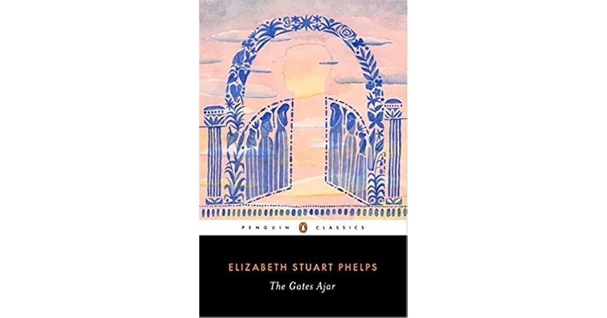 The Gates Ajar by Elizabeth Stuart Phelps