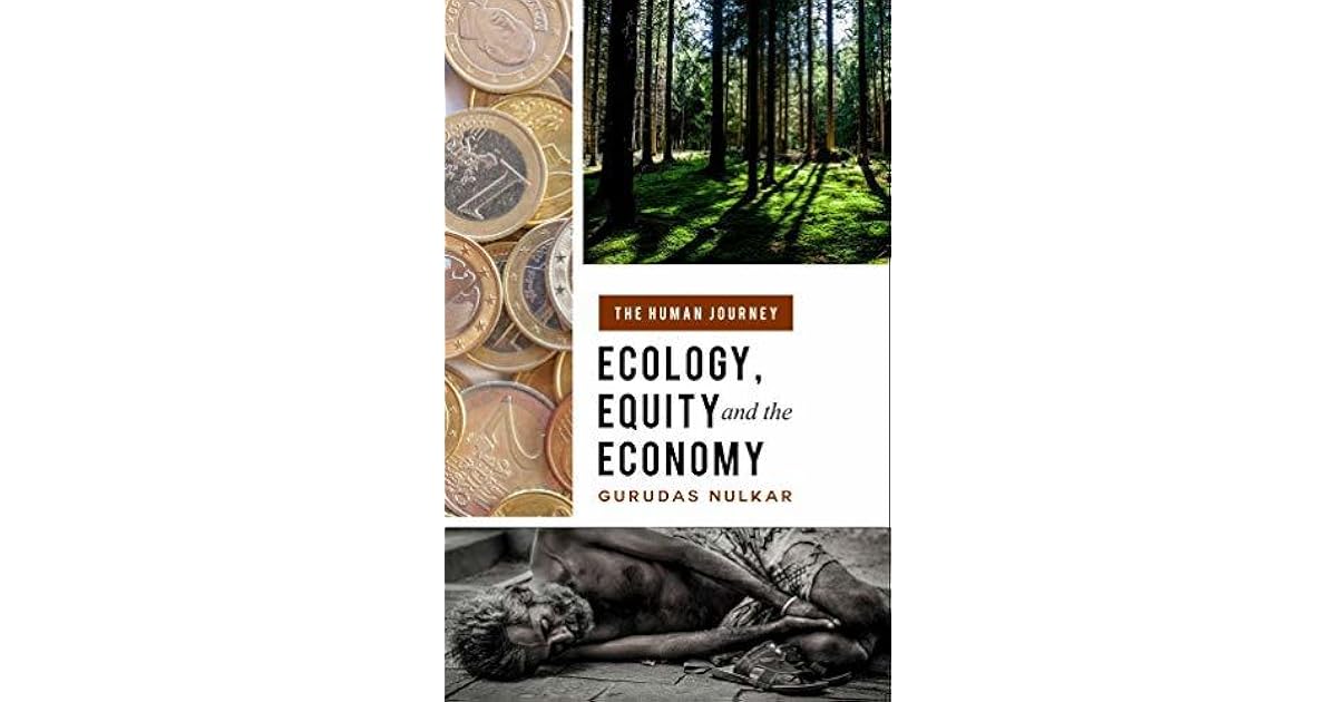 Ecology, Equity and the Economy: The Human Journey by Gurudas Nulkar