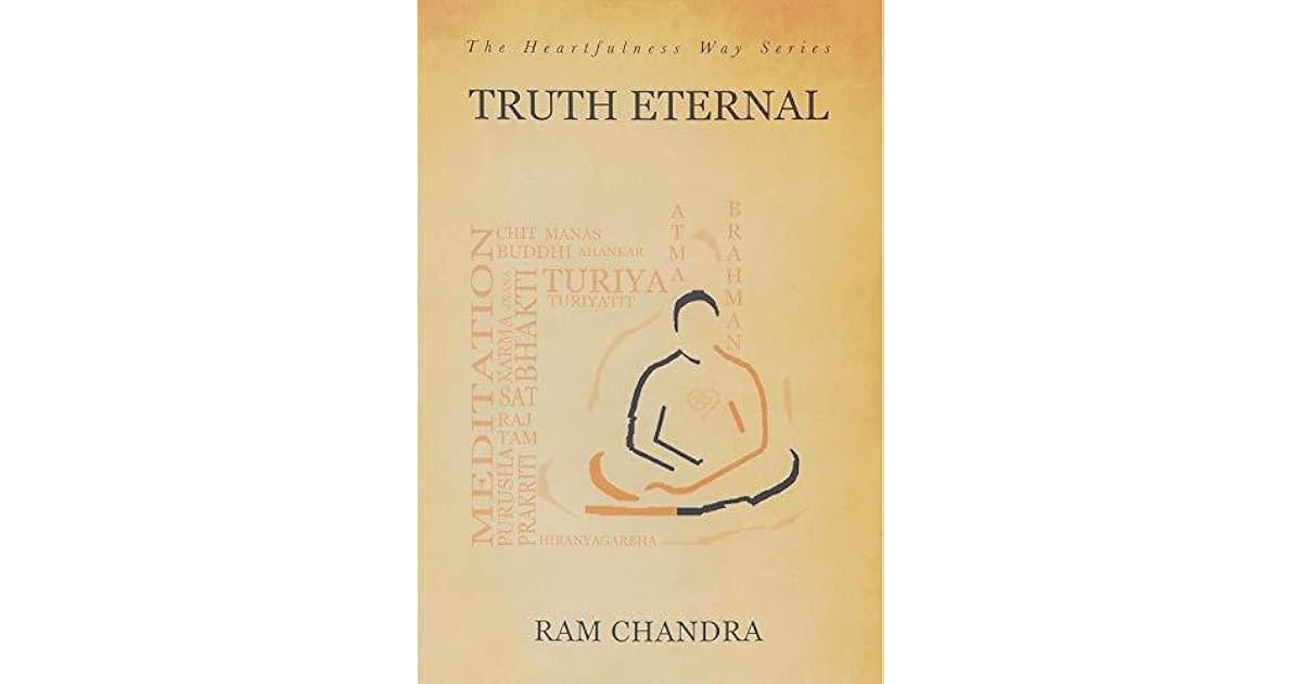 TRUTH ETERNAL-THE HEARTFULNESS WAY SERIES: By the spiritual scientist ...