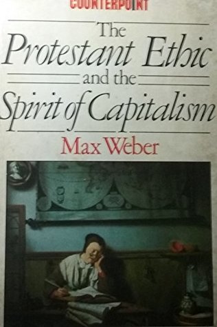 The Protestant Ethic & the spirit of capitalism by Max Weber