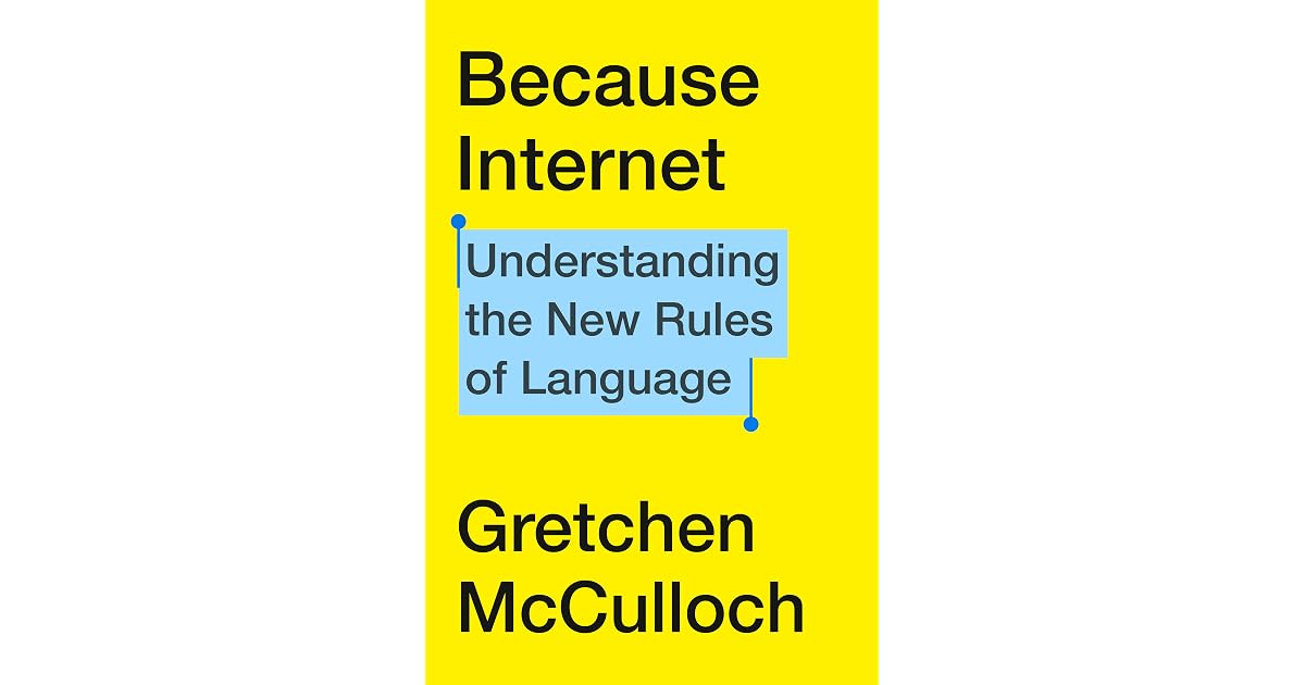 Because Internet: Understanding the New Rules of Language by Gretchen ...