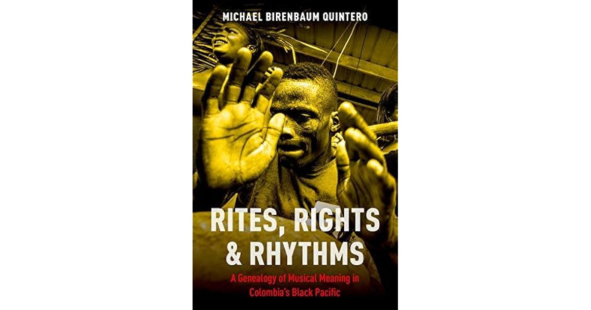 Rites, Rights and Rhythms: A Genealogy of Musical Meaning in Colombia's ...