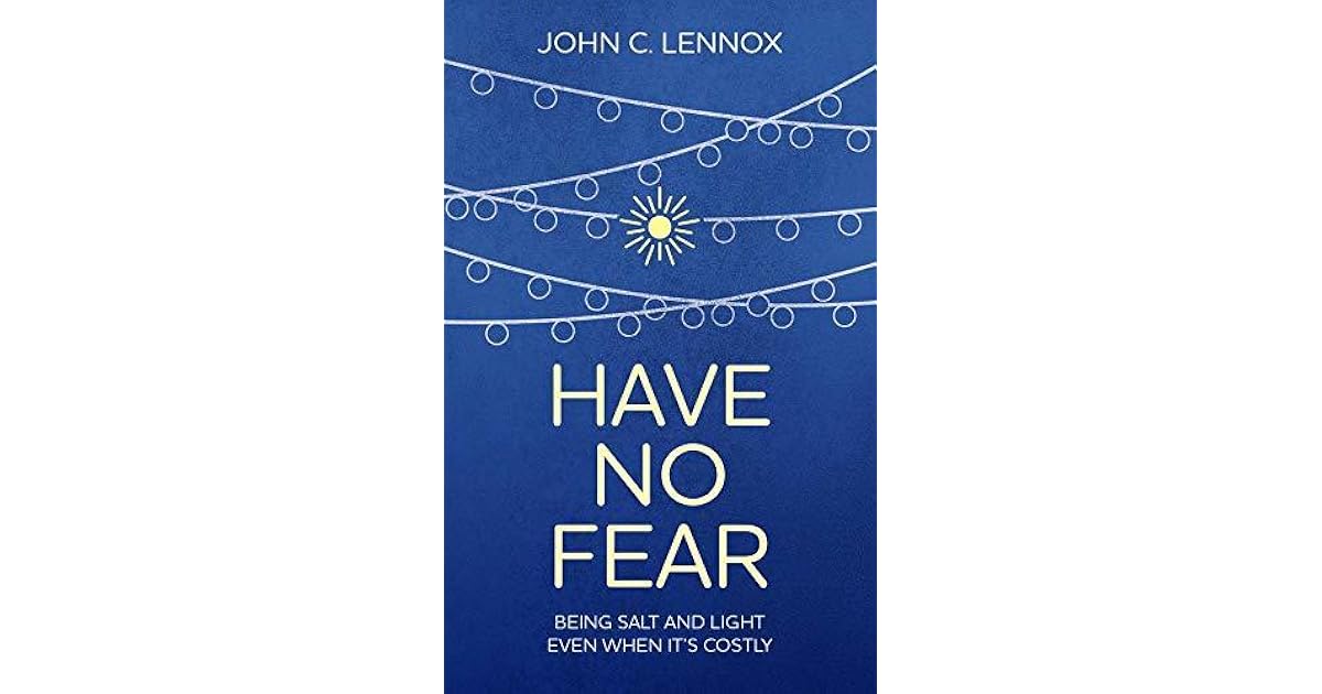 Have No Fear by John C. Lennox