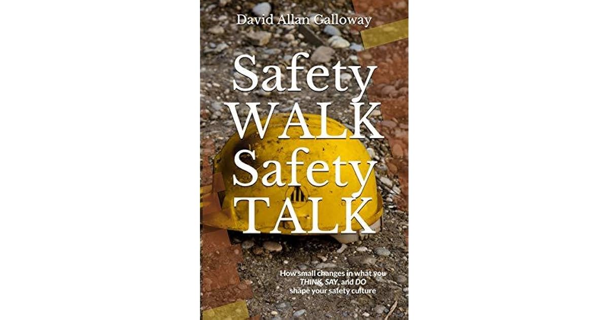 Safety WALK Safety TALK: How small changes in what you THINK, SAY, and ...