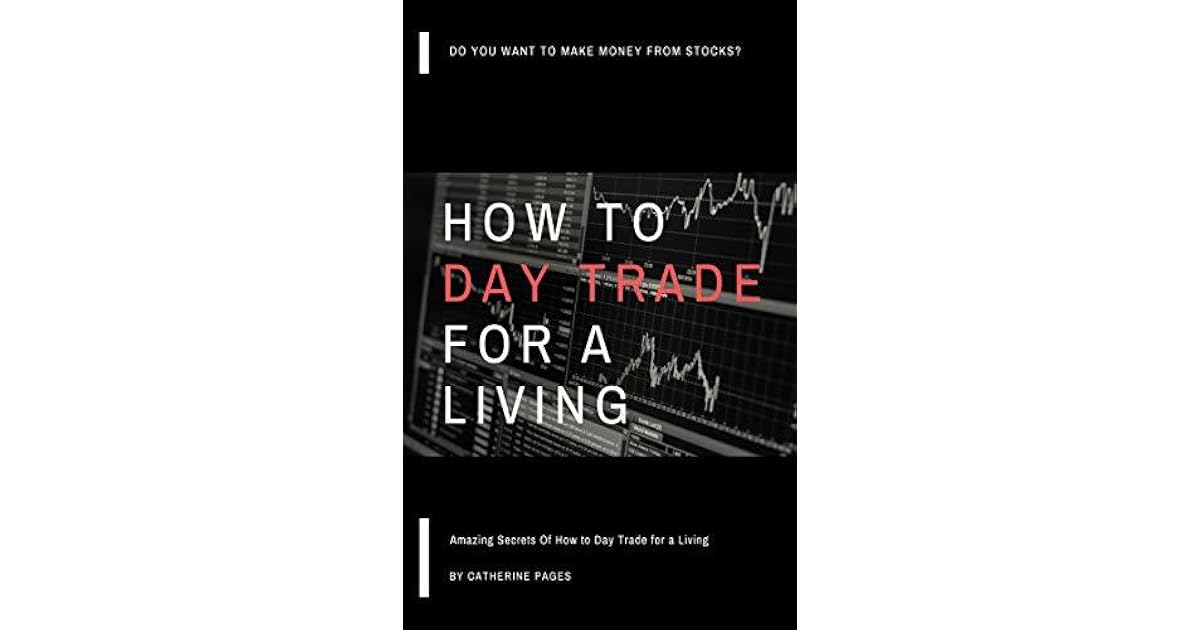 How to Day Trade for a Living: Amazing Secrets Of How to Day Trade for ...