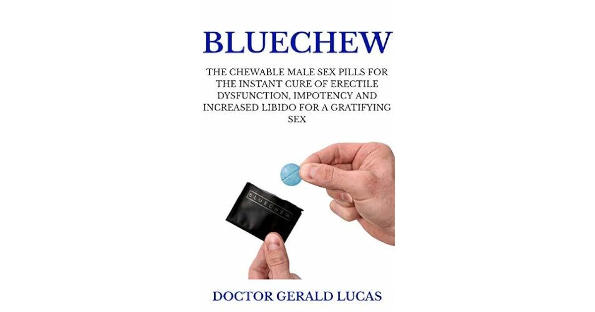 BLUECHEW: The Chewable Male Sex Pills for the Instant Cure of Erectile ...