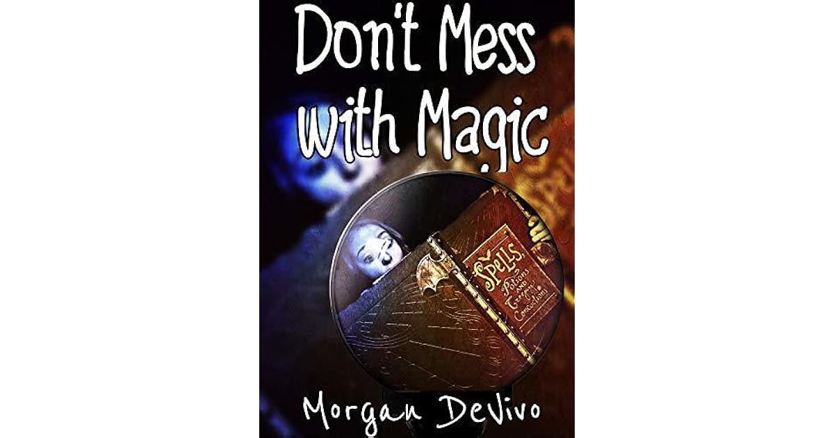 Don't Mess With Magic by Morgan DeVivo