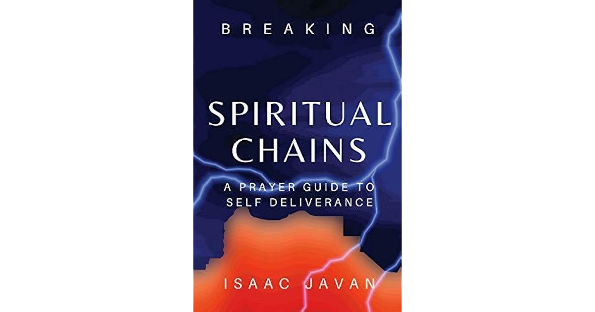 Breaking Spiritual Chains: A Prayer Guide To Self Deliverance by Isaac ...