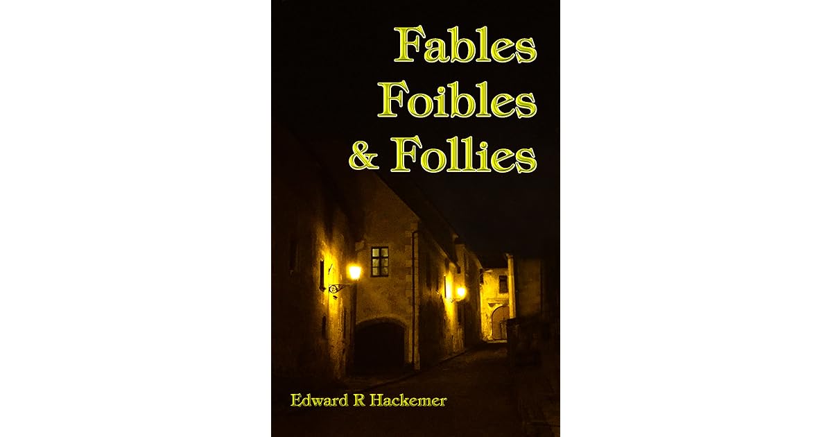 Fables Foibles & Follies by Edward R. Hackemer