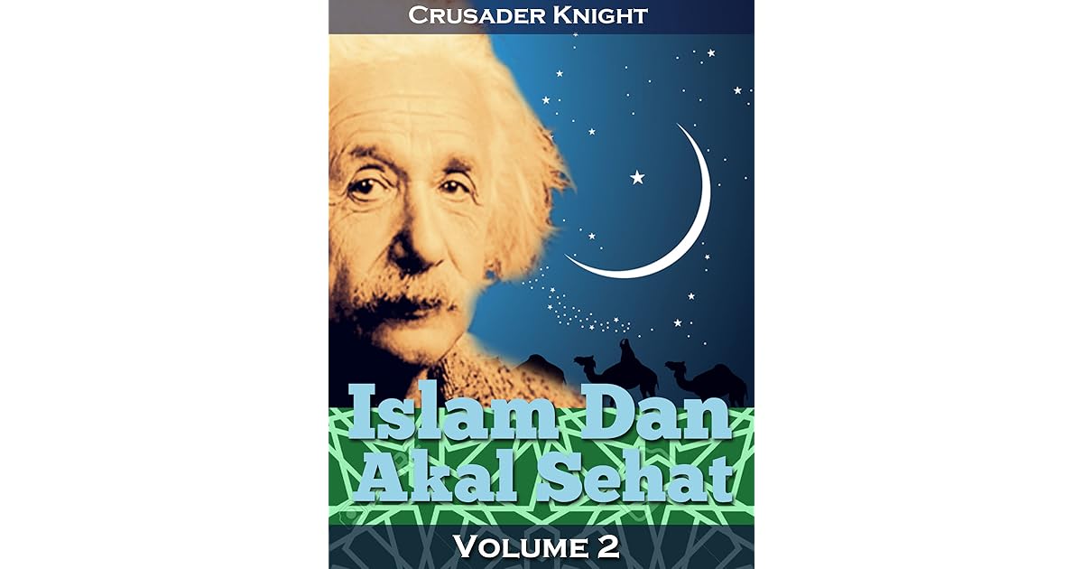 Islam Dan Akal Sehat: Volume 2 by Crusader Knight