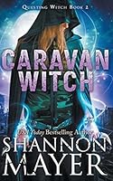 Caravan Witch (Questing Witch, #2) by Shannon Mayer
