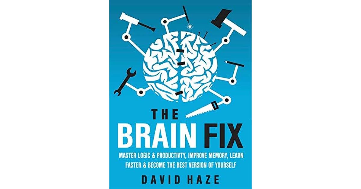 The Brain Fix: Master Logic And Productivity, Improve Memory, Learn ...