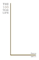 The 100-Year Life: Living and Working in an Age of Longevity by Lynda ...